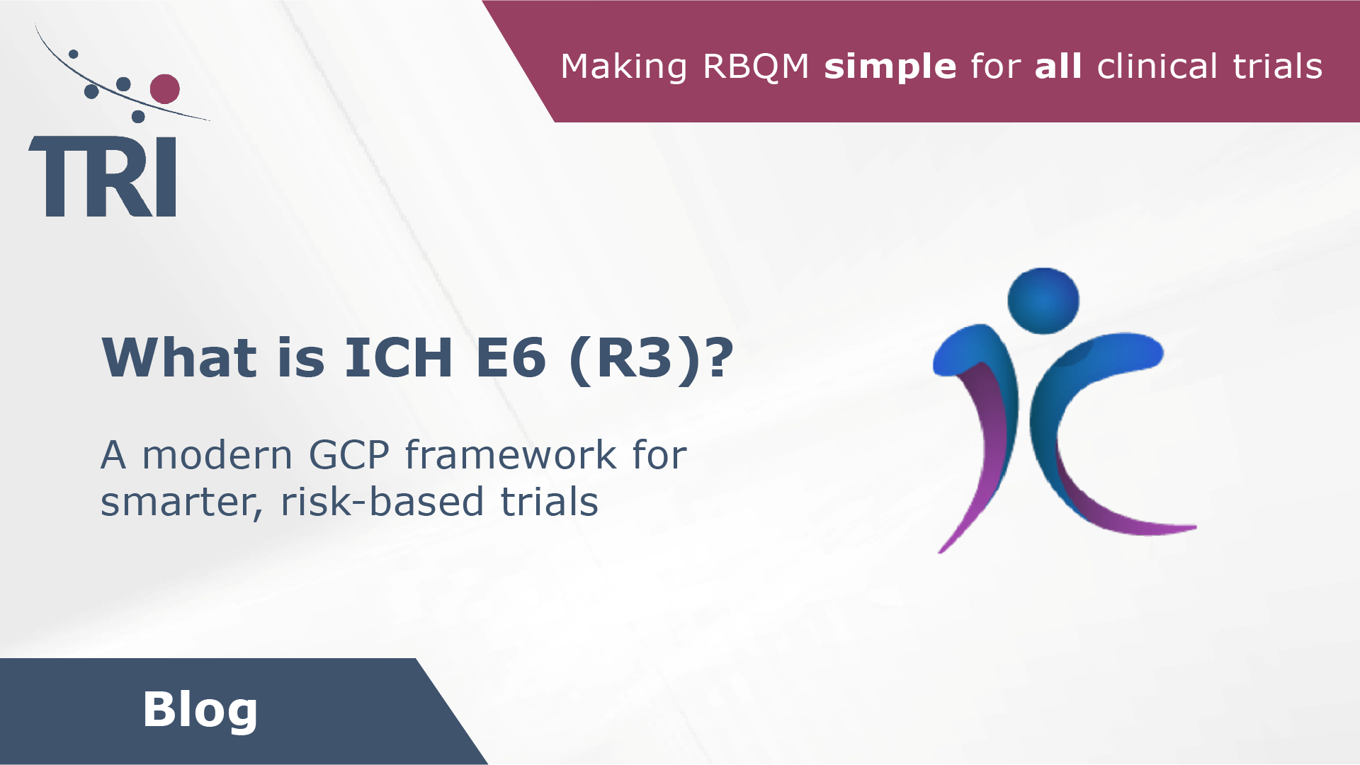 What is ICH E6 (R3)? - TRI